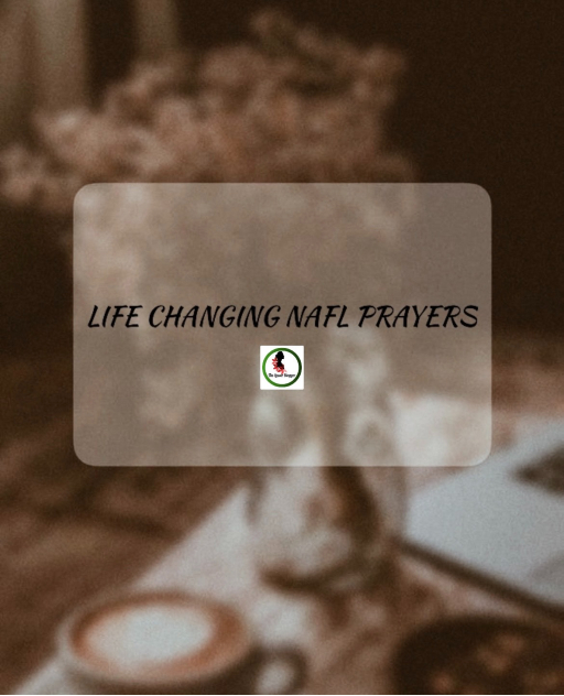 LIFE CHANGING NAFL PRAYERS