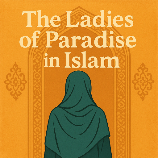 The Ladies of Paradise in Islam: Their Significance